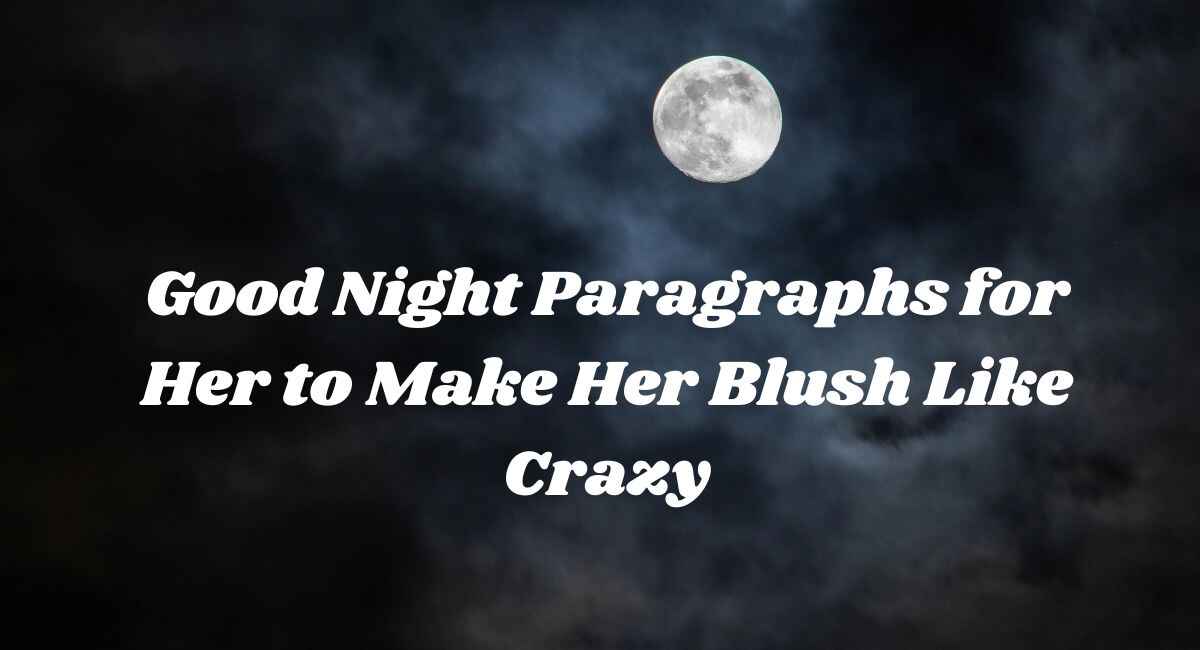 35+ Good Night Paragraphs for Her to Make Her Fall for You